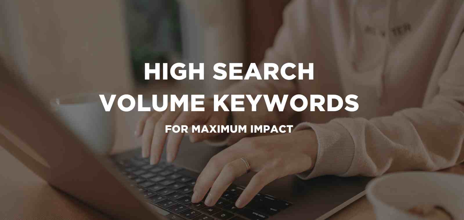 Harnessing High Search Volume Keywords for Maximum Impact – Honcho